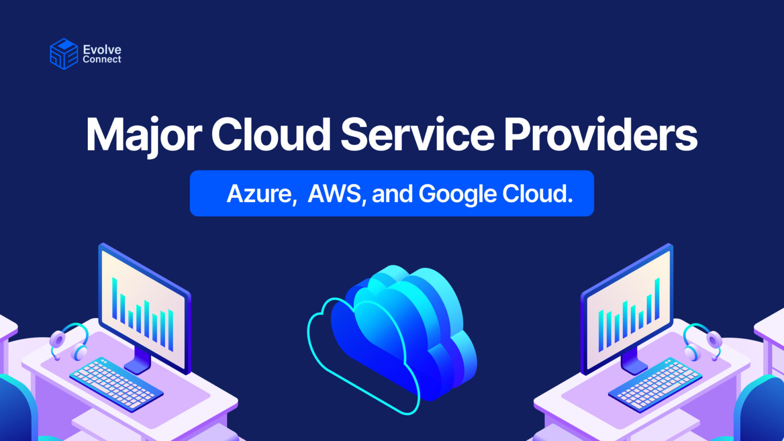 Cloud Providers - AWS, Azure, Google Cloud - Evolve Connect