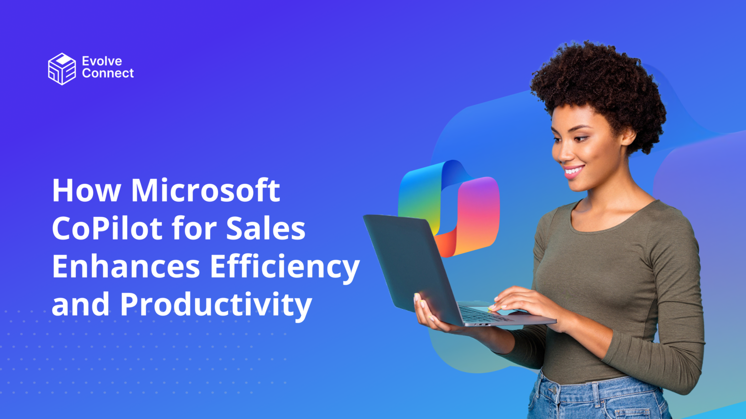 How Microsoft Copilot for Sales Enhances Efficiency - Evolve Connect